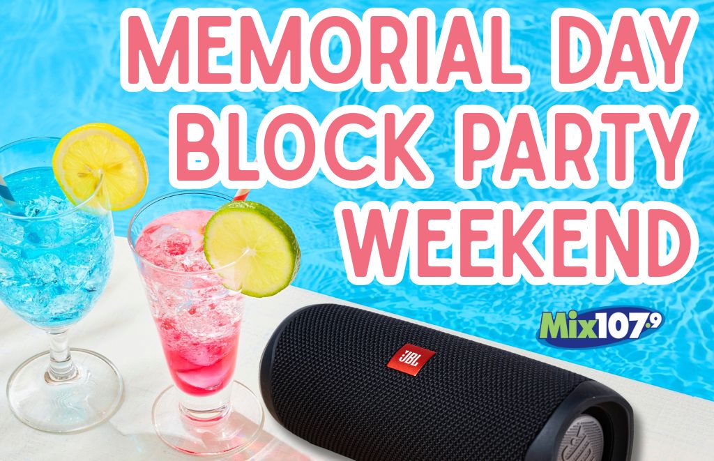 Memorial Day Block Party Weekend! - Mix 107.9